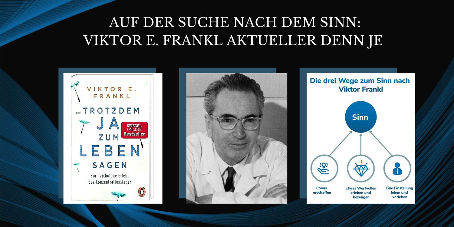 Auf der Suche nach dem Sinn: Viktor Frankl aktueller denn je - Die ZukunftsMacher